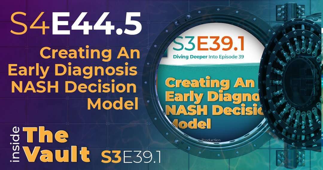 S4-E44.5 - From the Vault: Creating An Early Diagnosis NASH Decision Model - The MASH Podcast ...