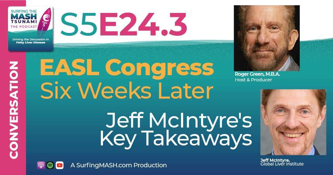 S5-E24.3 - EASL Congress Six Weeks Later: Jeff McIntyre's Key Takeaways ...