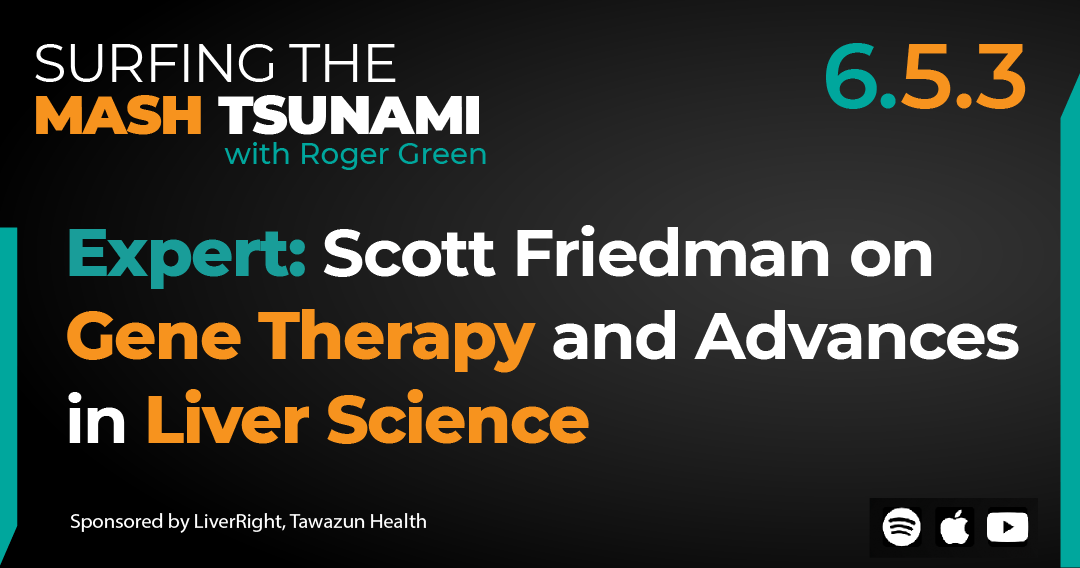 S6.5.3 - Expert: Scott Friedman on Gene Therapy and Advances in Liver ...